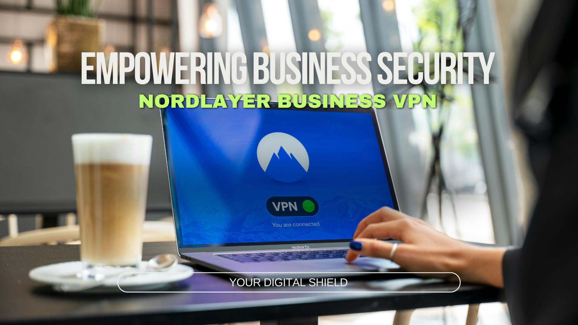 Empowering Business Security: NordLayer Business VPN, Your Digital Shield - Striving Space