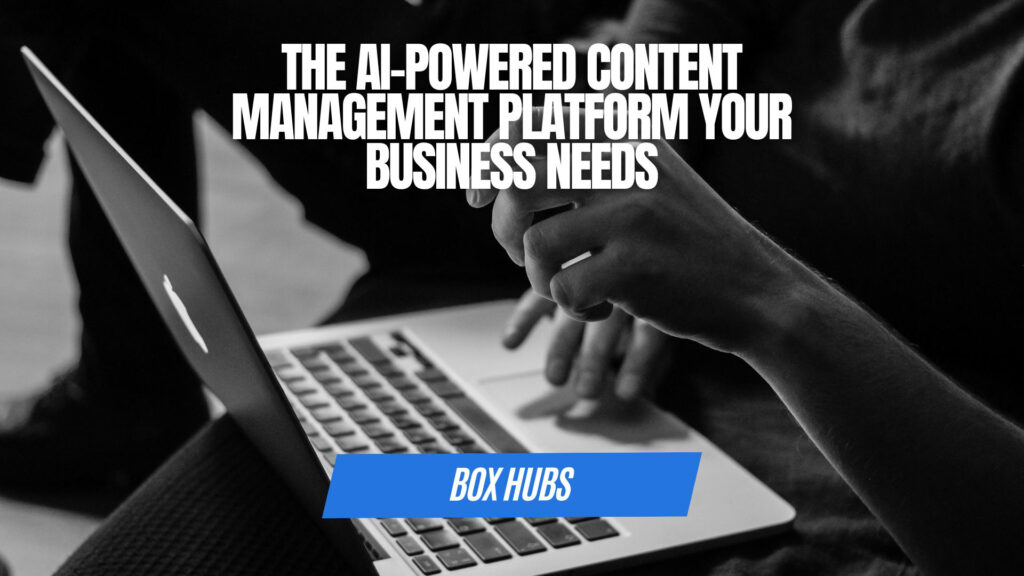 Box Hubs: The AI-Powered Content Management Platform Your Business ...