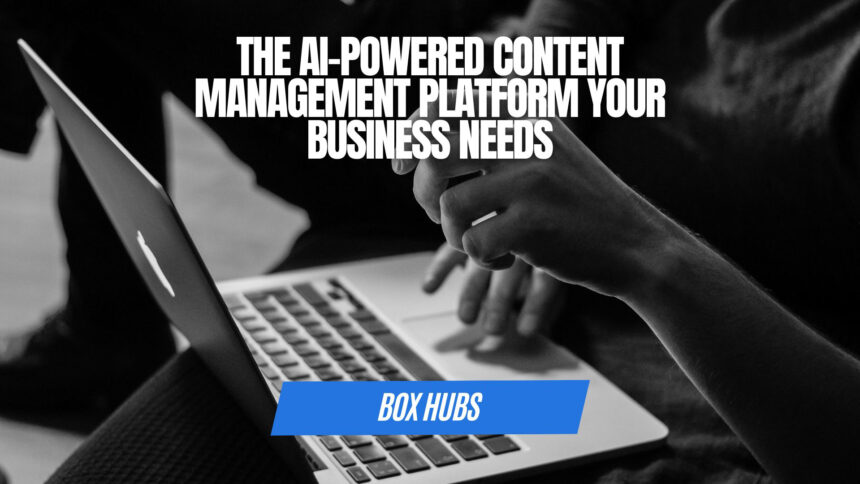Box Hubs: The AI-Powered Content Management Platform Your Business ...