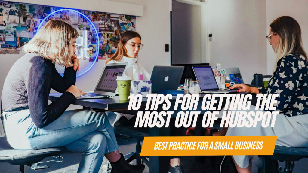10 Tips For Getting The Most Out Of HubSpot: Best Practice - Striving Space