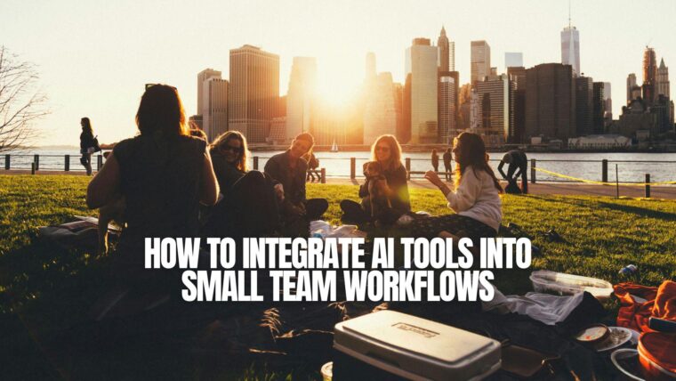 How To Integrate AI Tools Into Small Team Workflows: A Beginner's Guide ...