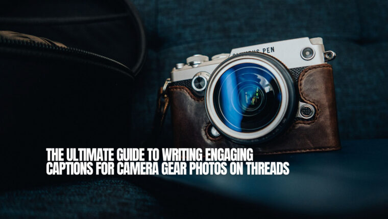 How To Write An Engaging Captions For Camera Gear Photos On Threads ...